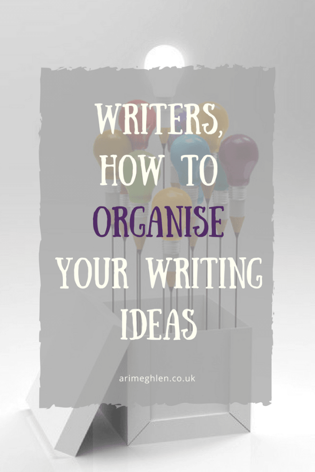 Writers, How To Organise Your Writing Ideas – Author Ari Meghlen ...