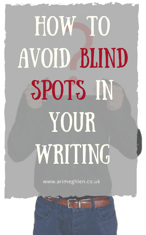 How To Avoid Blind Spots In Your Writing – Author Ari Meghlen Official ...