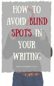 How To Avoid Blind Spots In Your Writing – Author Ari Meghlen Official ...