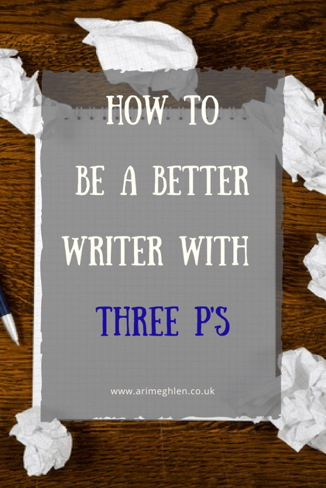 How To Be A Better Writer With The Three P’s – Author Ari Meghlen ...